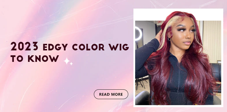 2023 Edgy Color Wig To Know – CurlyMe Hair