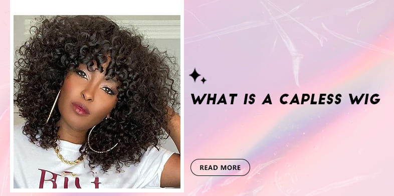 What Is A Capless Wig – CurlyMe Hair